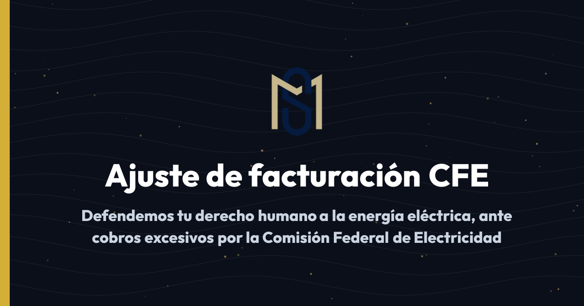 Ajuste de facturación CFE | Defensa Legal Especializada